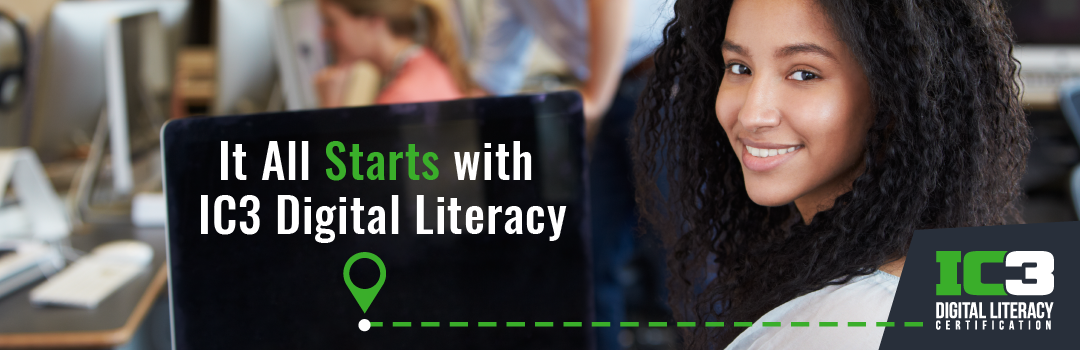 It All Starts with IC3 Digital Literacy